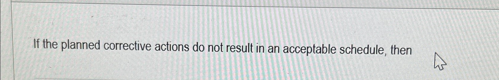 Solved If the planned corrective actions do not result in an | Chegg.com