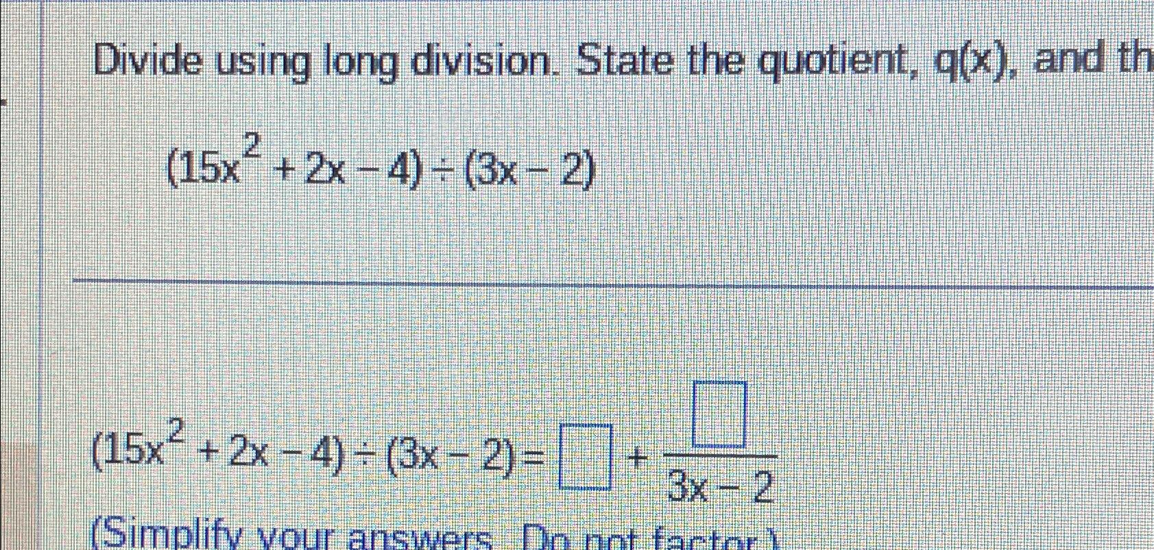 Solved Divide using long division. State the quotient, q(x), | Chegg.com