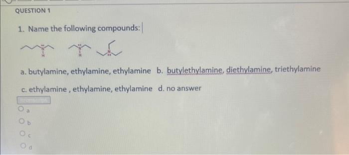 Solved 1. Name the following compounds: a. butylamine, | Chegg.com