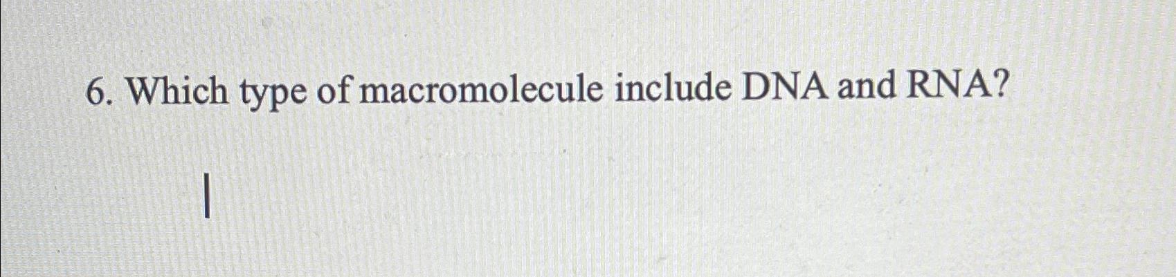 Solved Which type of macromolecule include DNA and RNA? | Chegg.com