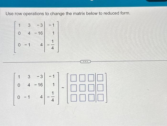 Solved Use row operations to change the matrix below to | Chegg.com