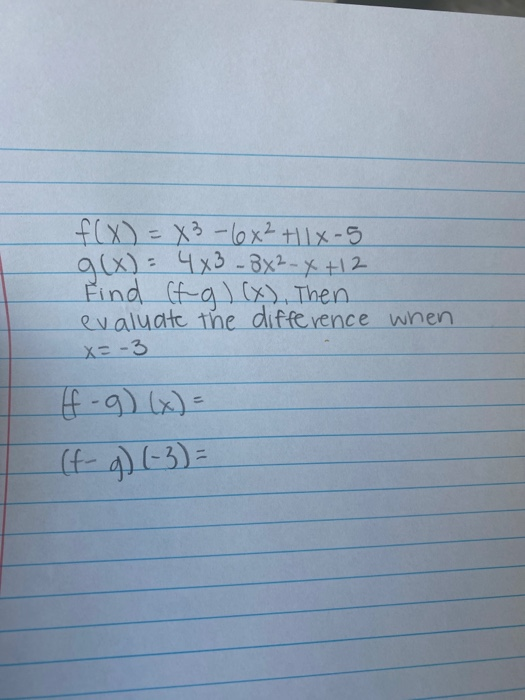 Solved f(x) = X3 -6x2 + 1x-5 g(x) = 4x3 - 3x2-y +12 Find | Chegg.com