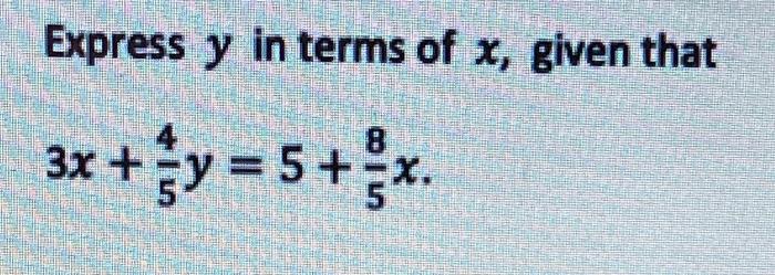 Solved Express y in terms of x, given that 8 3x +$y = 5+x. + | Chegg.com