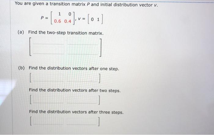 Solved You are given a transition matrix P and initial | Chegg.com