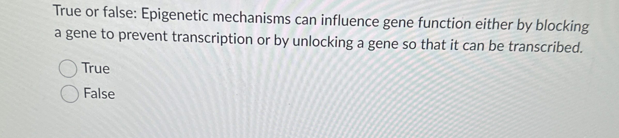 Solved True or false: Epigenetic mechanisms can influence | Chegg.com