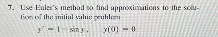 Solved 7. Use Euler's method to find approximations to the | Chegg.com