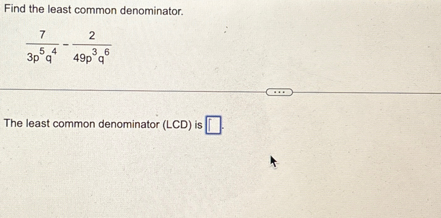 Solved Find the least common denominator.73p5q4-249p3q6The | Chegg.com
