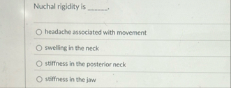 Solved Nuchal rigidity is q,headache associated with | Chegg.com