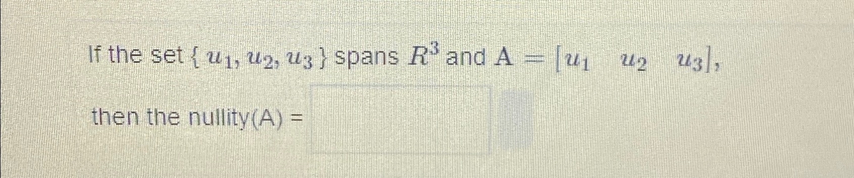 Solved If the set {u1,u2,u3} ﻿spans R3 ﻿and A=[u1u2u3], | Chegg.com