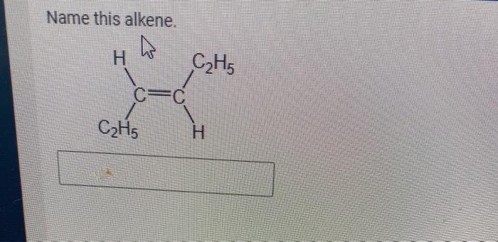 Solved Name this alkene. C2H5 C=C C₂H5 H | Chegg.com