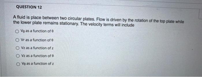 Solved QUESTION 12 A fluid is place between two circular | Chegg.com