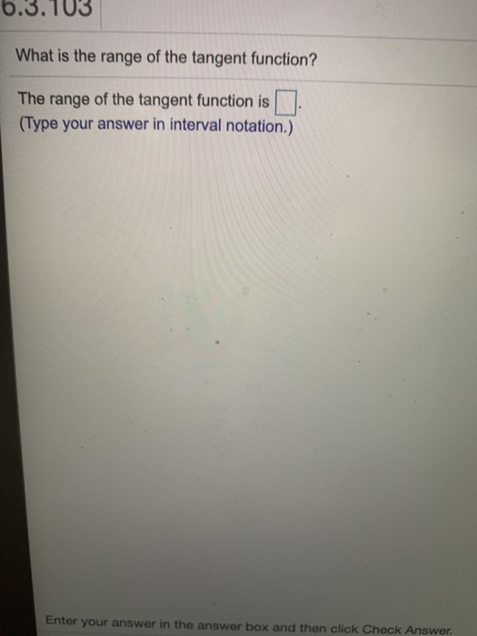 Solved 6.3.103 What is the range of the tangent function? | Chegg.com