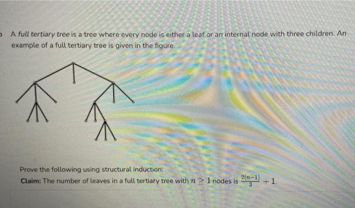 Solved A full tertiary tree is a tree where every node is | Chegg.com