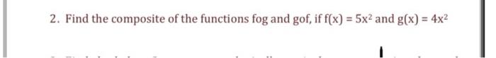 Solved 2. Find the composite of the functions fog and gof, | Chegg.com