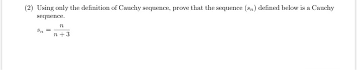 Solved (2) Using only the definition of Cauchy sequence, | Chegg.com
