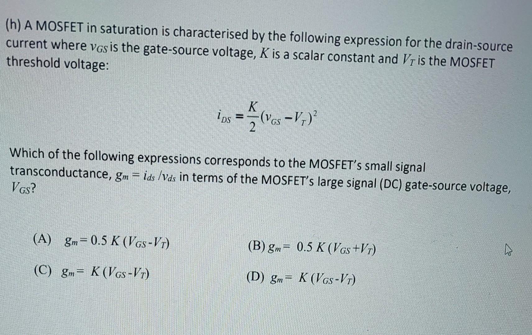 Solved (h) A MOSFET in saturation is characterised by the | Chegg.com