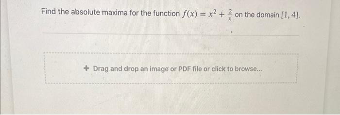 Solved Find the absolute maxima for the function f(x)=x2+x2 | Chegg.com