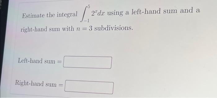 Solved Estimate the integral ∫−152xdx using a left-hand sum | Chegg.com