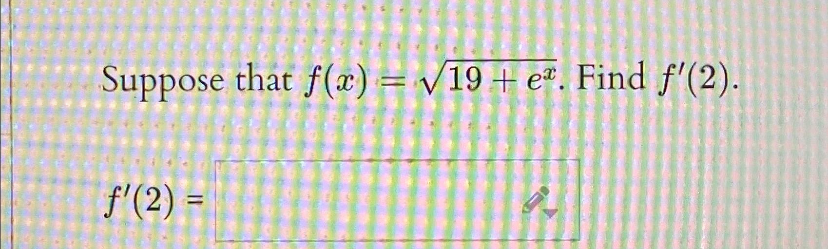 Solved Suppose that f(x)=19+ex2. ﻿Find f'(2).f'(2)= | Chegg.com