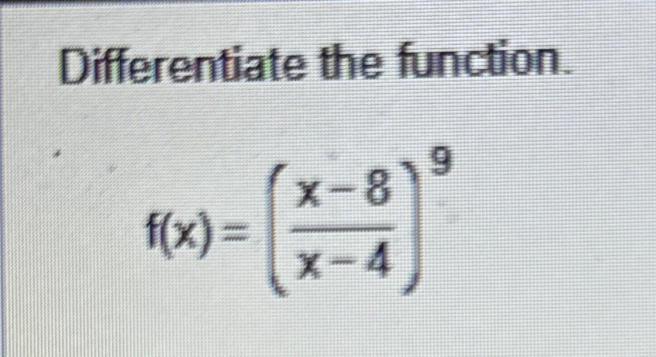 Solved Differentiate the function.f(x)=(x-8x-4)9 | Chegg.com