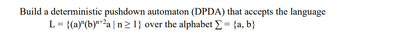 Solved Build a deterministic pushdown automaton (DPDA) ﻿that | Chegg.com