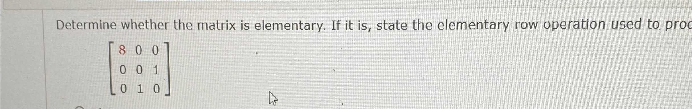 Solved Determine whether the matrix is elementary. If it is, | Chegg.com