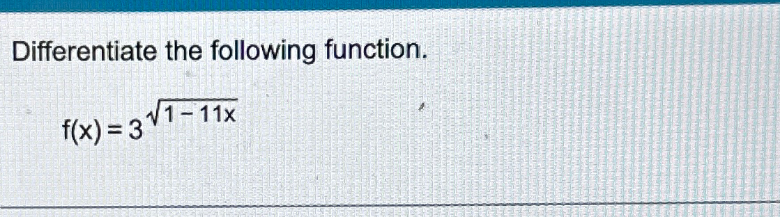 Solved Differentiate the following function.f(x)=31-11x2 | Chegg.com