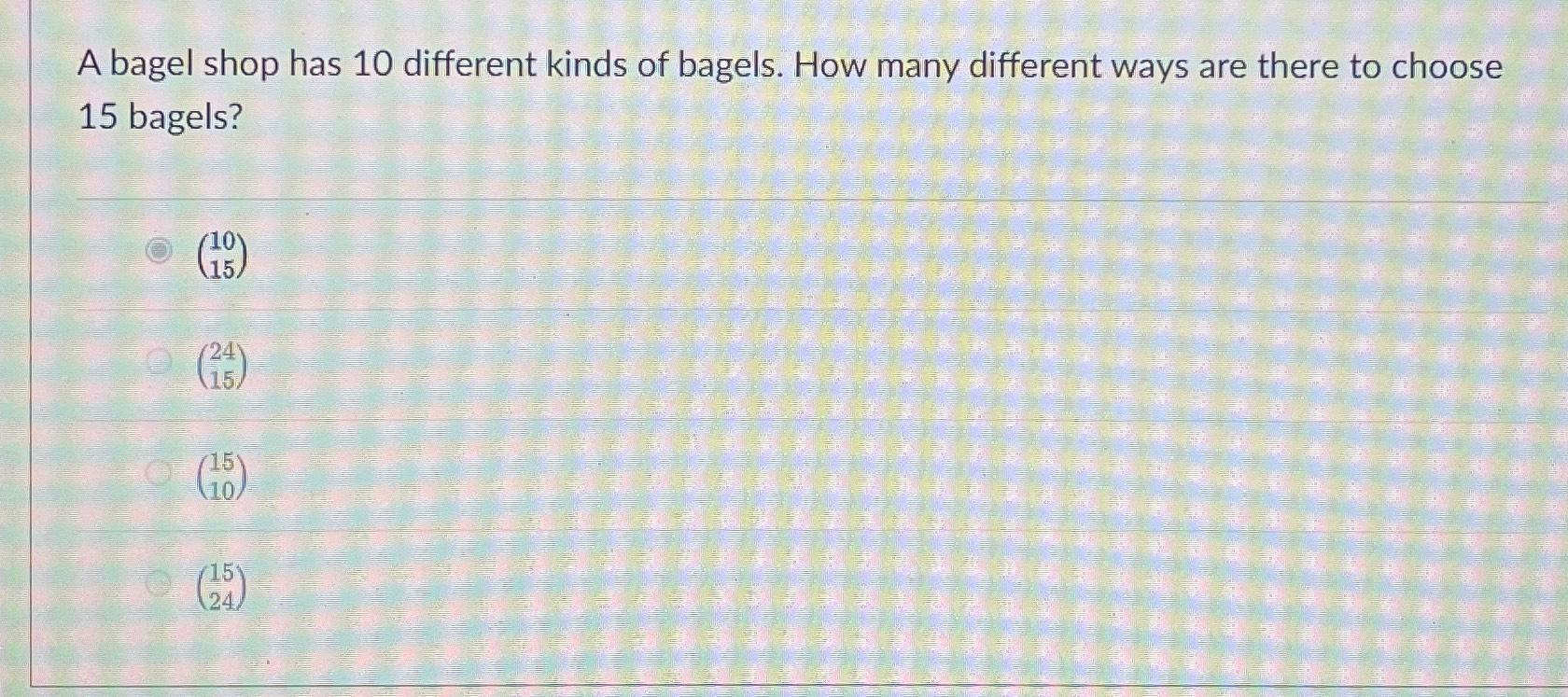 Solved A bagel shop has 10 ﻿different kinds of bagels. How | Chegg.com