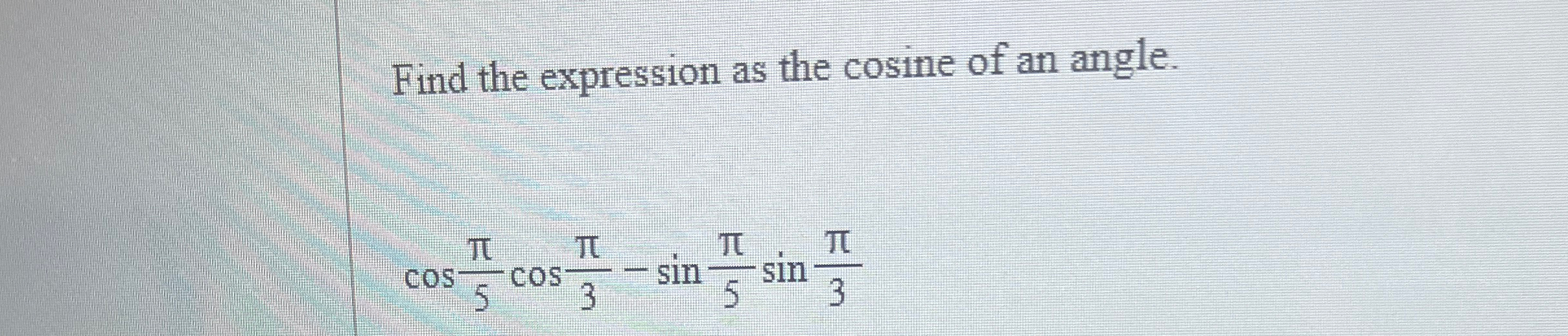 Solved Find the expression as the cosine of an | Chegg.com