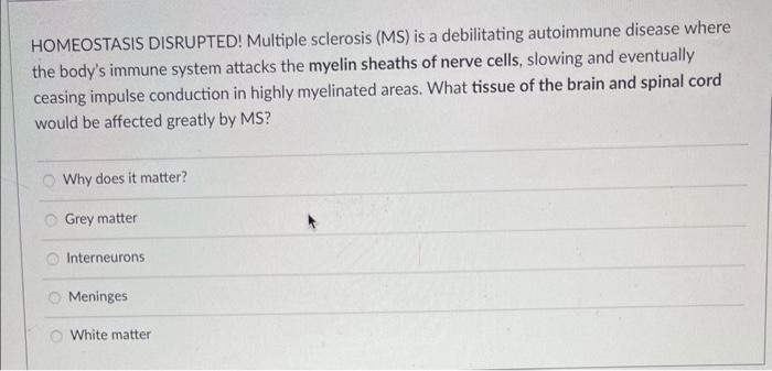 Solved HOMEOSTASIS DISRUPTED! Multiple sclerosis (MS) is a | Chegg.com