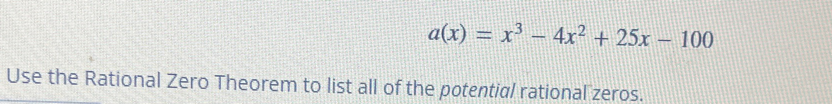 Solved a(x)=x3-4x2+25x-100Use the Rational Zero Theorem to | Chegg.com