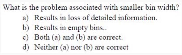 Solved What is the problem associated with smaller bin | Chegg.com