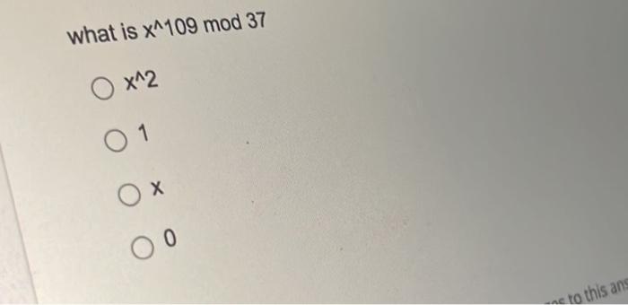 Solved what is x^109 mod 37 Ox^2 01 Ox 0 0 ins to this ans | Chegg.com
