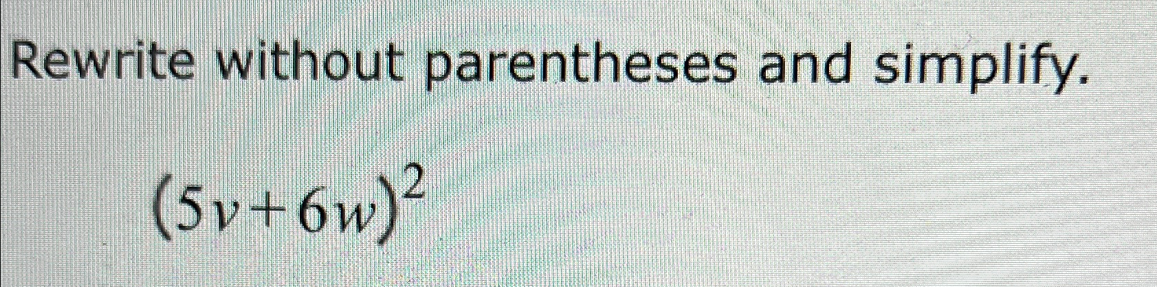 Solved Rewrite without parentheses and simplify.(5v+6w)2 | Chegg.com