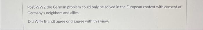 Post WW2 the German problem could only be solved in | Chegg.com