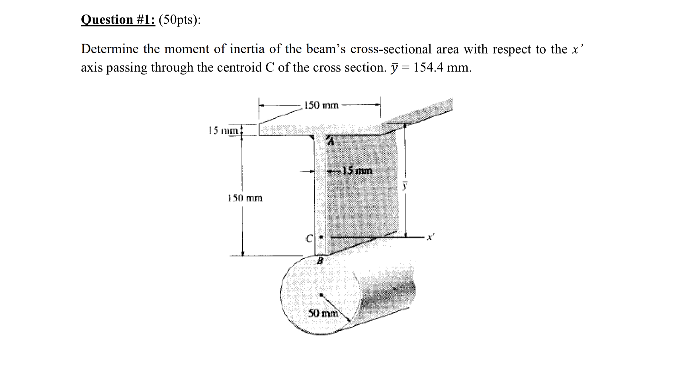 Solved Question #1: (50pts):Determine the moment of inertia | Chegg.com