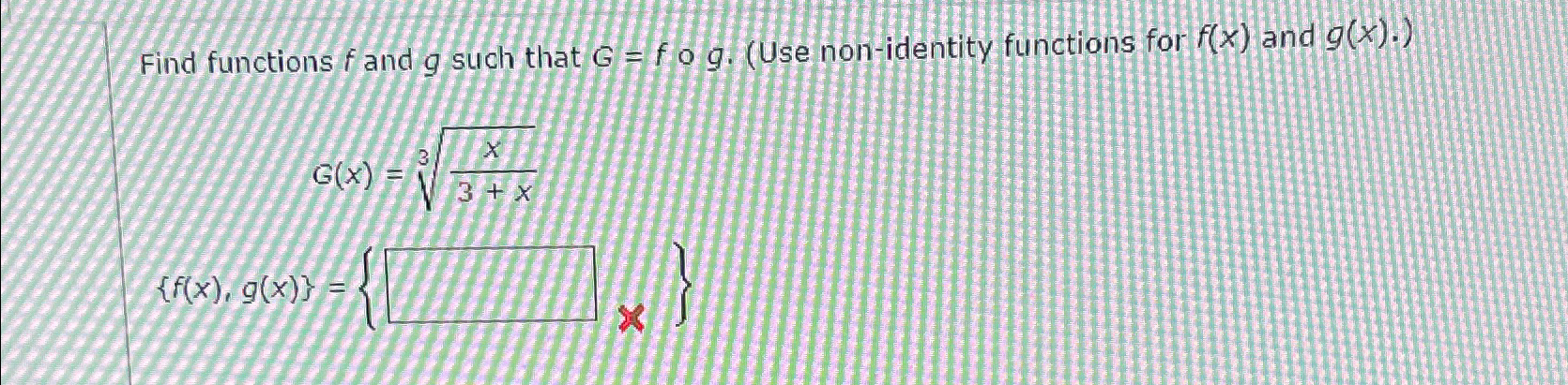 Solved Find functions f ﻿and g ﻿such that G=f@g. (Use | Chegg.com
