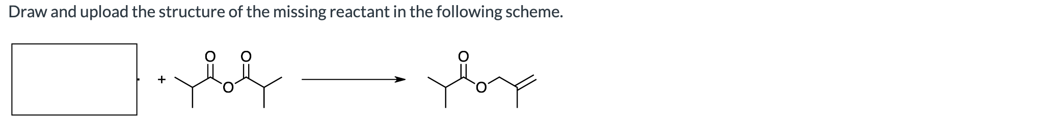 Solved Draw and upload the structure of the missing reactant | Chegg.com