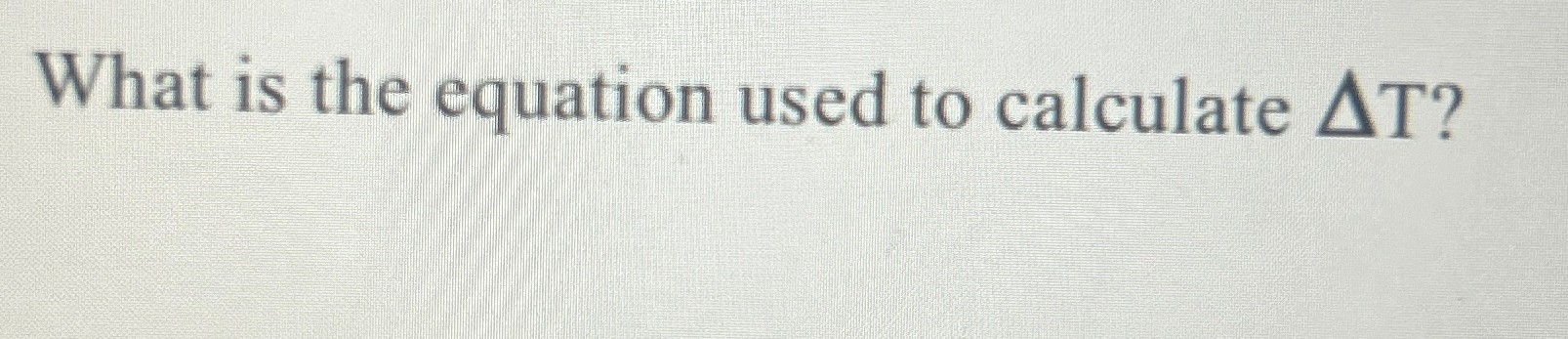 Solved What is the equation used to calculate ΔT ? | Chegg.com