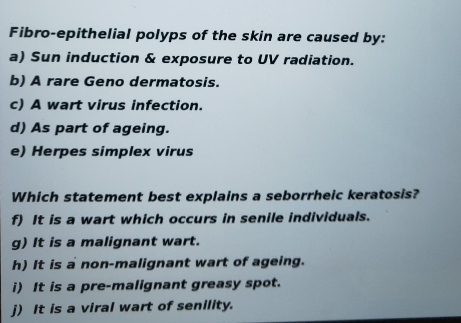 Solved Fibro-epithelial polyps of the skin are caused by: a) | Chegg.com