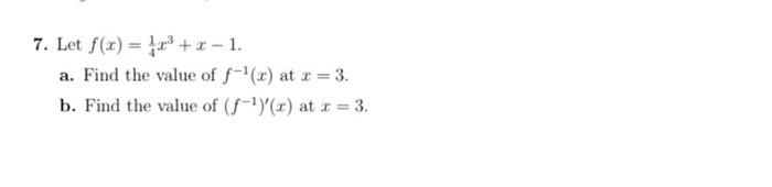 Solved 7. Let f(x)=41x3+x−1. a. Find the value of f−1(x) at | Chegg.com