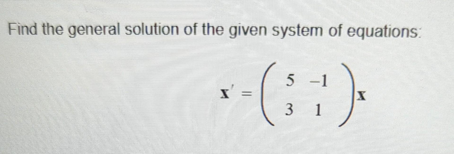 Solved Find the general solution of the given system of | Chegg.com