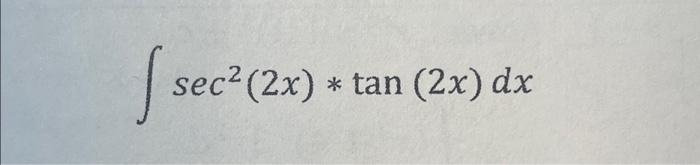 Solved ∫sec2(2x)∗tan(2x)dx | Chegg.com