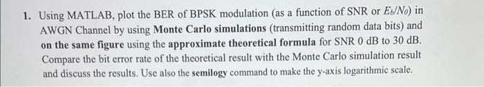 Solved 1. Using MATLAB, plot the BER of BPSK modulation (as | Chegg.com