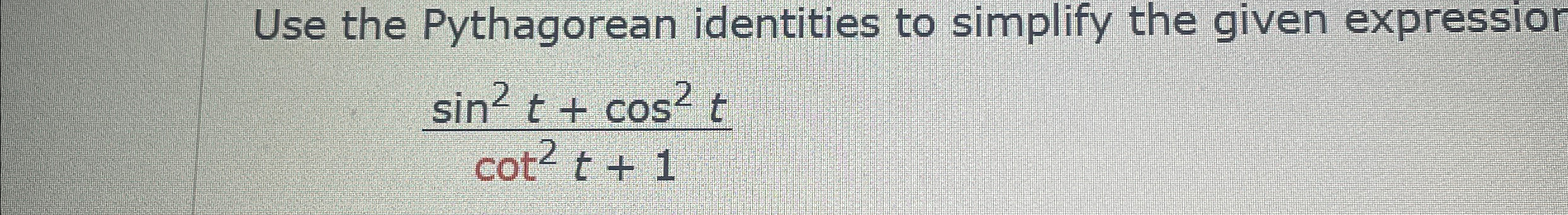 Solved Use the Pythagorean identities to simplify the given | Chegg.com