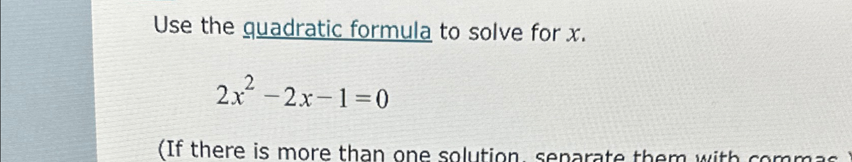 Solved Use the quadratic formula to solve for x.2x2-2x-1=0 | Chegg.com