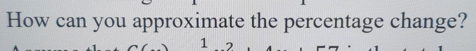 Solved How can you approximate the percentage change? | Chegg.com