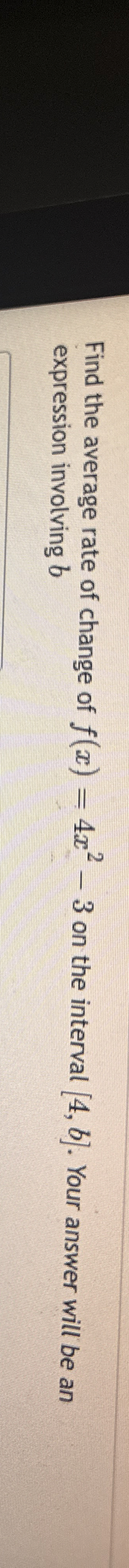 Solved Find the average rate of change of f(x)=4x2-3 ﻿on the | Chegg.com