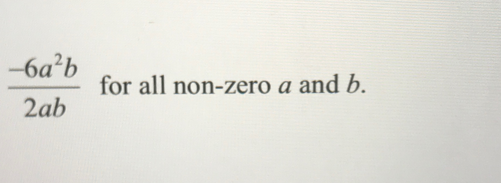 Solved -6a2b2ab ﻿for all non-zero a and b. | Chegg.com
