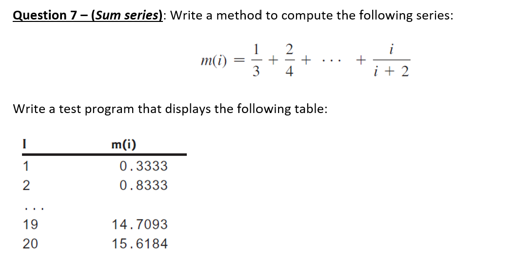 Solved Question 7 - (Sum series): Write a method to compute | Chegg.com Solved Question 7 - (Sum series): Write a method to compute | Chegg.com